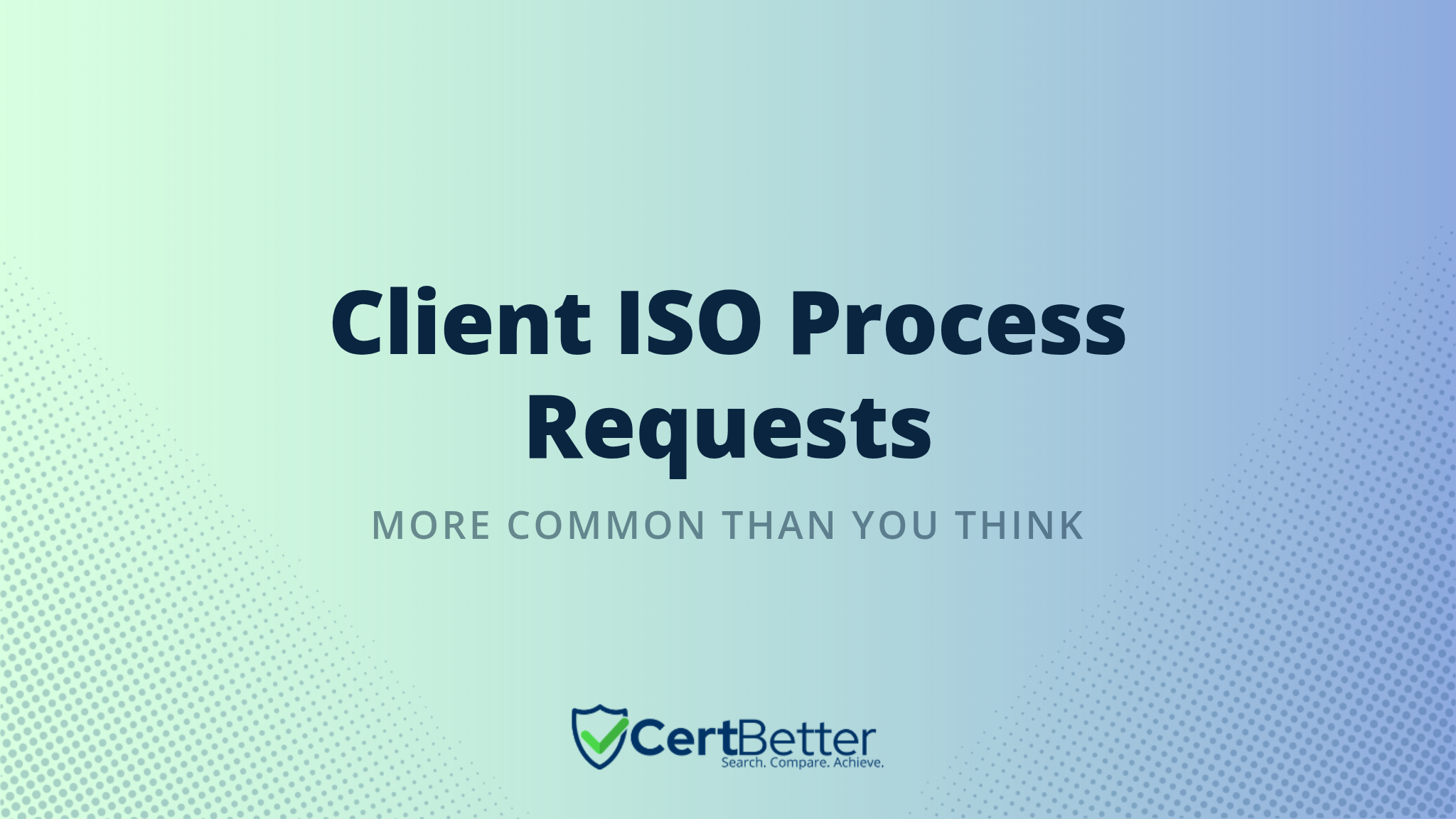 How Often Do Clients Request Your ISO Processes? - CertBetter