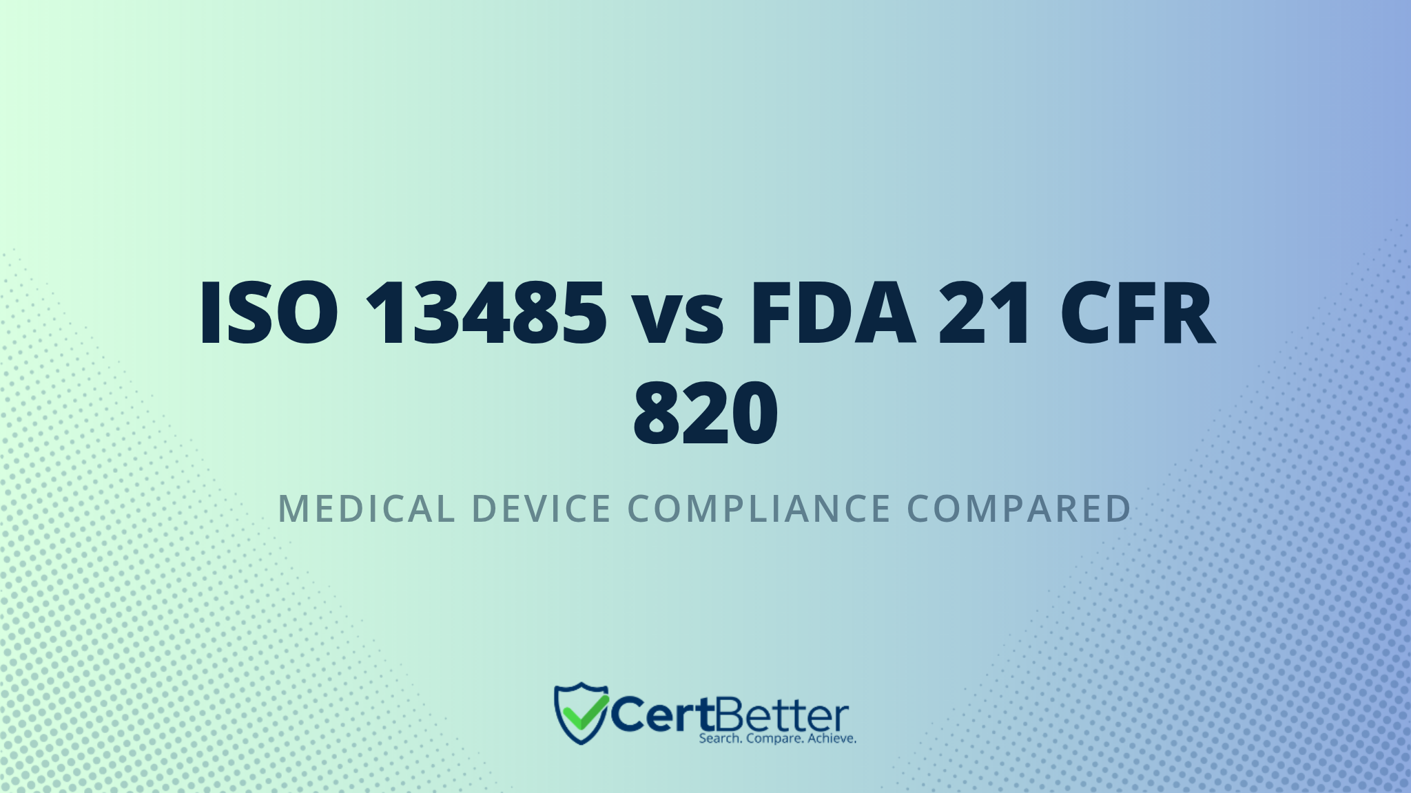 ISO 13485 vs FDA 21 CFR Part 820: Key Differences - CertBetter